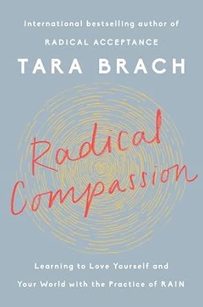 Radical Compassion: Learning to Love Yourself and Your World with the ...