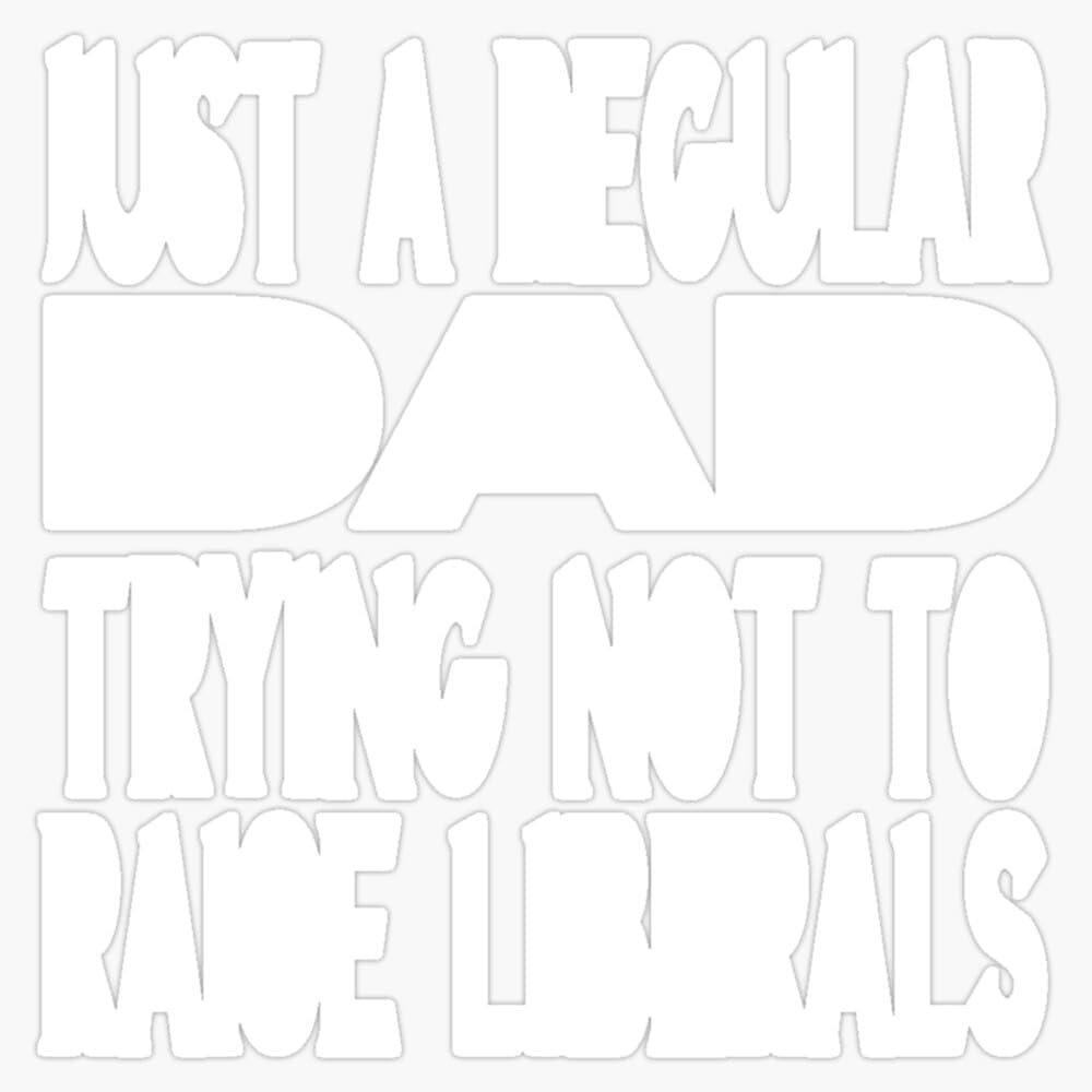Amazon.com: Just A Regular Dad Trying Not To Raise Liberals-Funny ...