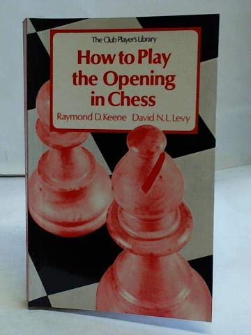 How to play the opening in chess (Batsford chess books): Keene, Raymond ...