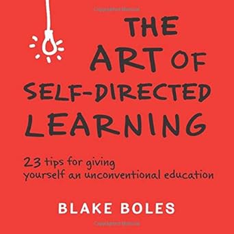 The Art of Self-Directed Learning: 23 Tips for Giving Yourself an ...
