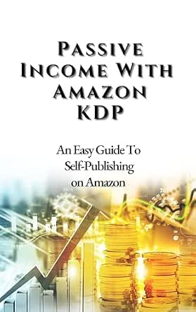 Amazon.com: Passive Income With Amazon KDP, An Easy Guide To Self ...