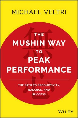 The Mushin Way to Peak Performance: The Path to Productivity, Balance ...