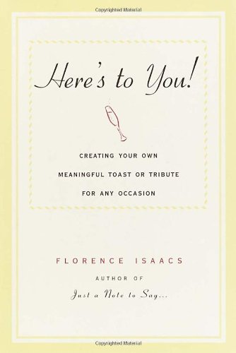 Here's to You!: Creating Your Own Meaningful Toast or Tribute for Any ...