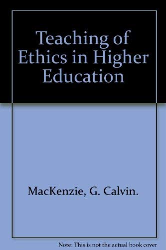 Teaching of Ethics in Higher Education: MacKenzie, G. Calvin ...