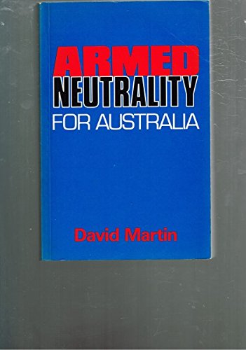 Armed neutrality for Australia: Martin, David: 9780859242752: Amazon ...