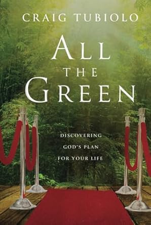 ALL THE GREEN: DISCOVERING GOD’S PLAN FOR YOUR LIFE: Tubiolo, Craig ...