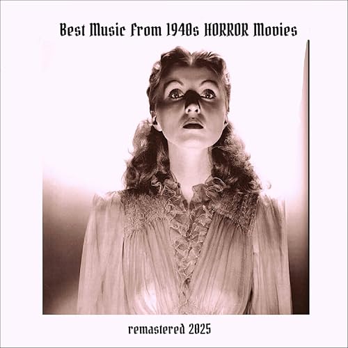 Play Best Music From 1940s HORROR Movies (Remastered 2025) by Various ...