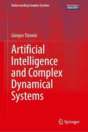 Artificial Intelligence and Complex Dynamical Systems (Understanding Complex Systems) : Tsironis ...