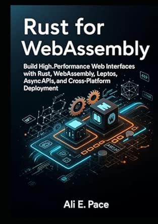 Rust for WebAssembly: Build High-Performance Web Interfaces with Rust, WebAssembly, Leptos ...