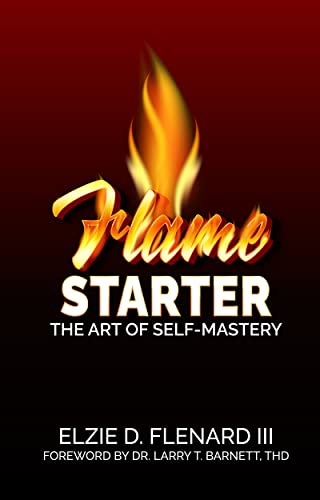 Flame Starter: The Art of Self-Mastery - Kindle edition by Flenard ...