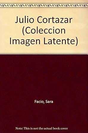Julio Cortazar (Coleccion Imagen Latente) (Spanish Edition): Facio ...