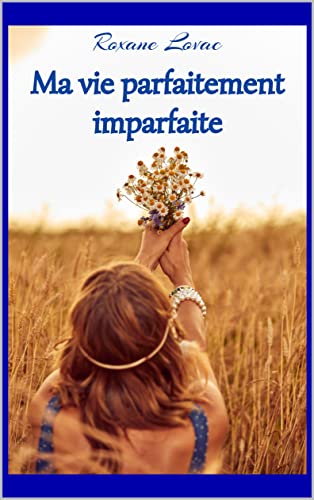 MA VIE PARFAITEMENT IMPARFAITE eBook : Lovac, Roxane: Amazon.fr ...