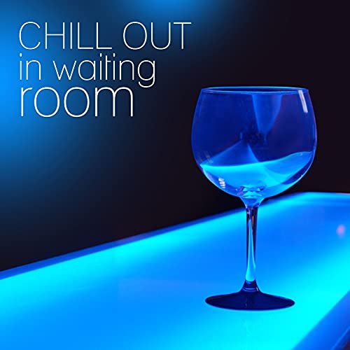 Play Chill Out in Waiting Room – Chill Out Music During Waiting for ...