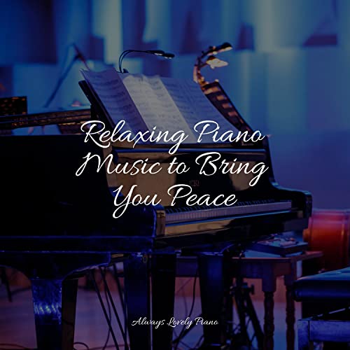 Play Relaxing Piano Music to Bring You Peace by Piano: Classical ...
