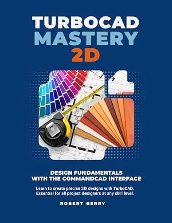 TurboCAD Mastery 2D: Design fundamentals with the CommandCAD Interface ...