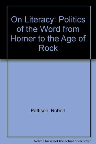 On Literacy: The Politics of the Word from Homer to the Age of Rock ...