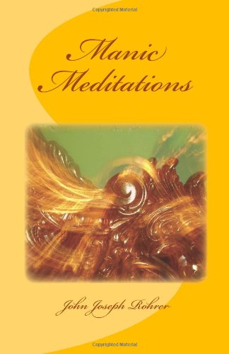 Manic Meditations: Rohrer, John Joseph: 9781499278996: Amazon.com: Books