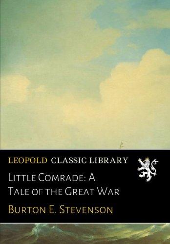Little Comrade: A Tale of the Great War: Stevenson, Burton E.: Amazon ...