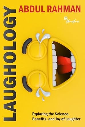 Laughology: Exploring the Science, Benefits, and Joy of Laughter ...