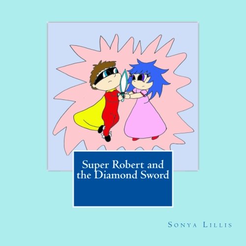 Super Robert and the Diamond Sword: Lillis, Sonya M: 9781537208657 ...