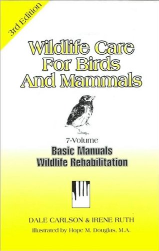 Wildlife Care for Birds & Mammals, Volume 7, 3rd Edition : Dale Carlson ...