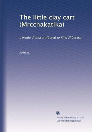 Amazon.com: The little clay cart (Mrcchakatika): a Hindu drama ...