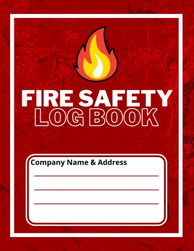 Fire Safety Log Book: Fire Inspection And Testing Log For - Want It All