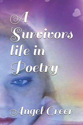 A Survivors life in Poetry: Greer, Angel: 9781794190702: Amazon.com: Books