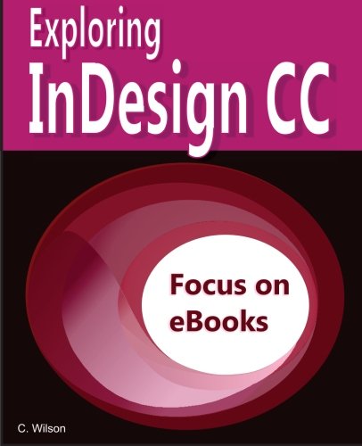 Exploring InDesign CC: Wilson, C: 9781489593078: Amazon.com: Books