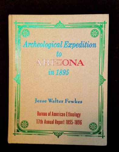 Archeological expedition to Arizona in 1895: Fewkes, Jesse Walter ...