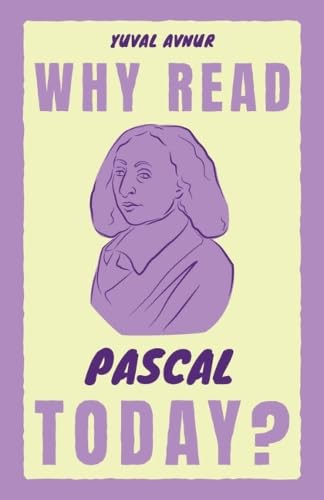 Why Read Pascal Today? (Why Read Them Today): Avnur, Yuval ...