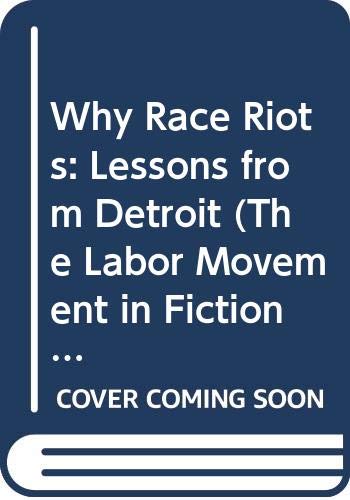 Why Race Riots: Lessons from Detroit (The Labor Movement in Fiction and ...
