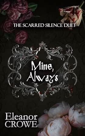 Mine, Always (Scarred Silence Duet Book 2) eBook : Crowe, Eleanor ...