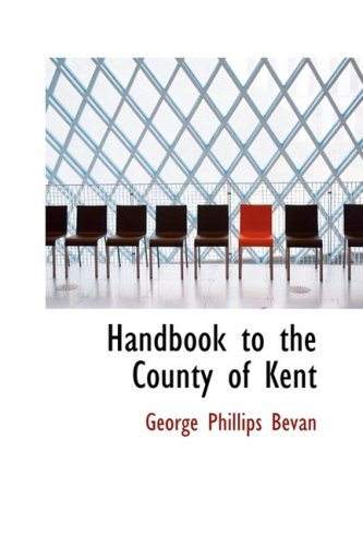 Handbook to the County of Kent: Bevan, George Phillips: 9780559656378 ...