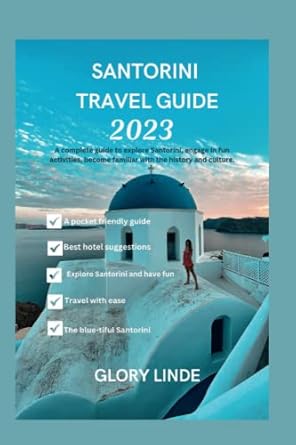 SANTORINI TRAVEL GUIDE 2023: A complete guide to explore Santorini, engage in fun activities ...