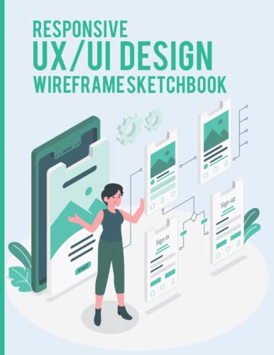 『Responsive UX/UI design wireframe sketchbook: Prototype your apps or web projects quickly with ...
