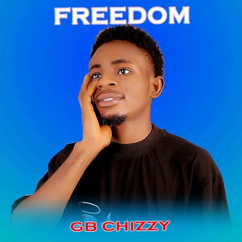 Écouter Freedom par GB Chizzy sur Amazon Music Unlimited