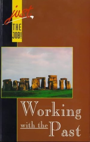 Working with the Past (Just the Job!): Lifetime Careers: 9780340687796 ...