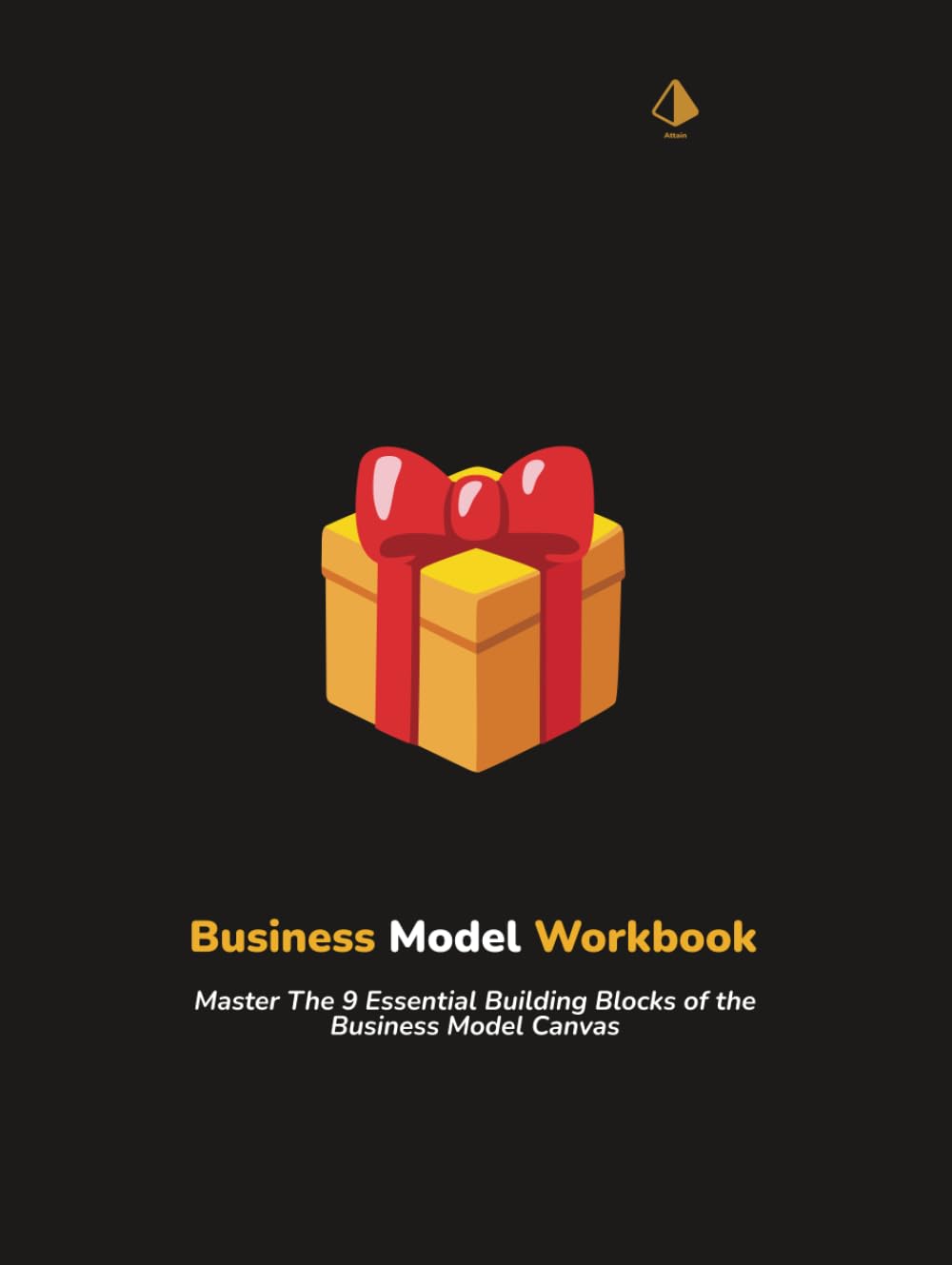 Business Model Workbook: Master The 9 Essential Building Blocks of the ...