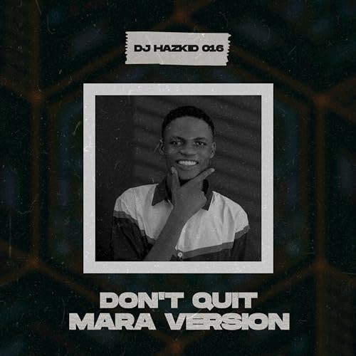 Don't Quit Mara Version by DJ Hazkid 016 Beatz on Amazon Prime Music