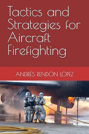 Tactics and Strategies for Aircraft Firefighting: RENDÓN LÓPEZ, Lt ...