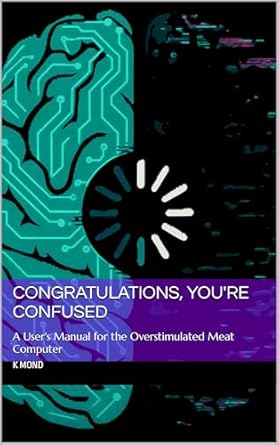 Amazon.com: Congratulations, You're Confused: A User's Manual for the ...