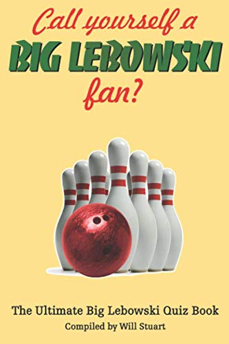 Call Yourself a Big Lebowski Fan?: The Ultimate Big Lebowski Quiz Book ...