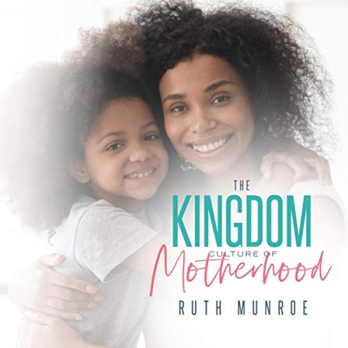 Amazon.com: The Kingdom Culture of Motherhood : Ruth Munroe: Digital Music