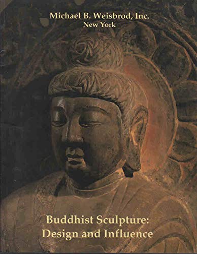Buddhist Sculpture: Design and Influence June 3 - 17, 1992: Weisbrod ...
