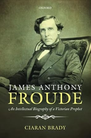 Amazon.com: James Anthony Froude: An Intellectual Biography of a ...
