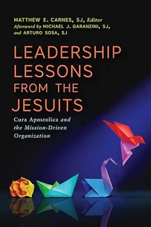 Leadership Lessons from the Jesuits: Cura Apostolica and the Mission ...