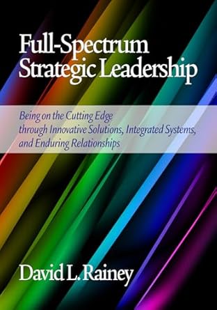 Full-Spectrum Strategic Leadership: Being on the Cutting Edge Through Innovative Solutions ...