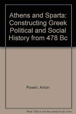Athens and Sparta: Constructing Greek Political and Social History from ...