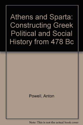 Athens and Sparta: Constructing Greek Political and Social History from ...